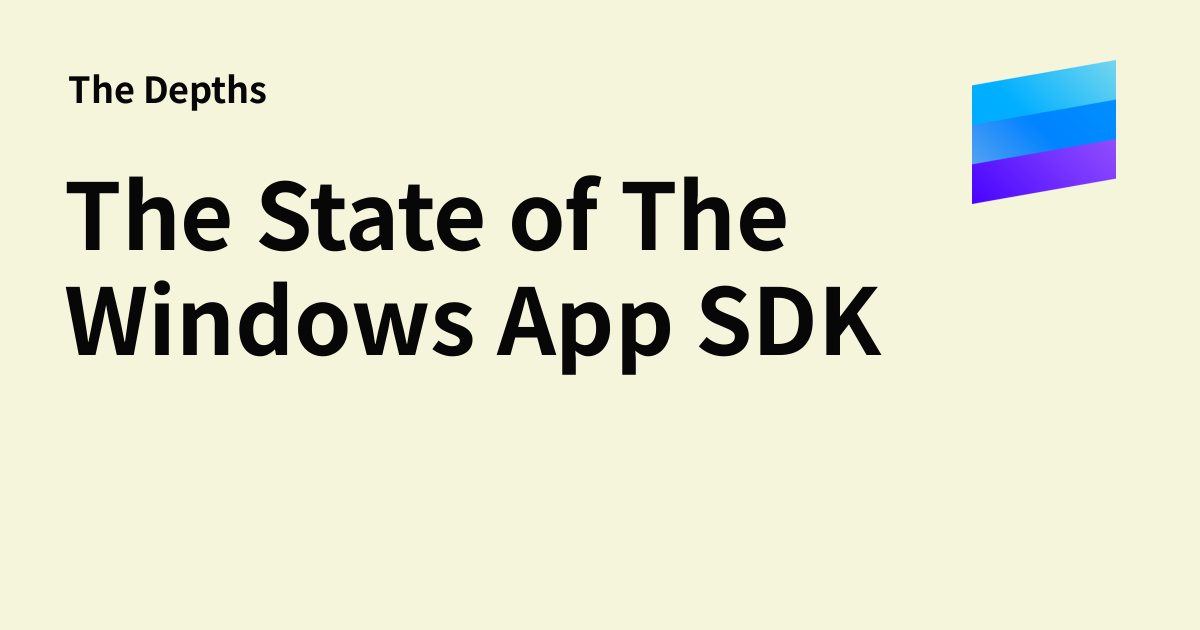 The State of The Windows App SDK - The Depths